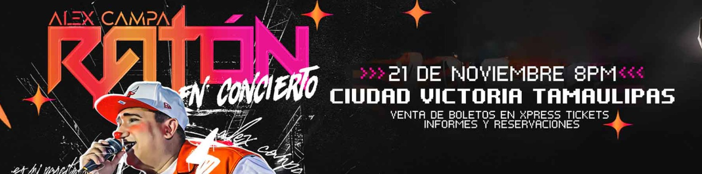 Boletos | ALEX CAMPA RATÓN (CD. VICTORIA) | Xpress Ticket